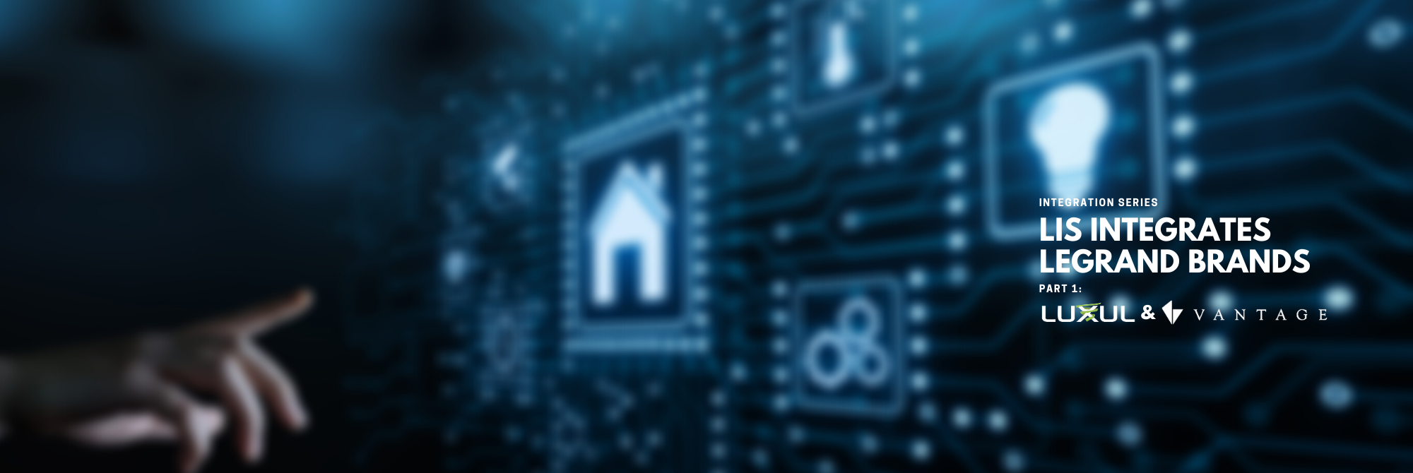 LIS integrates Legrand brands part 1: LUXUL & VANTAGE - Legrand ...